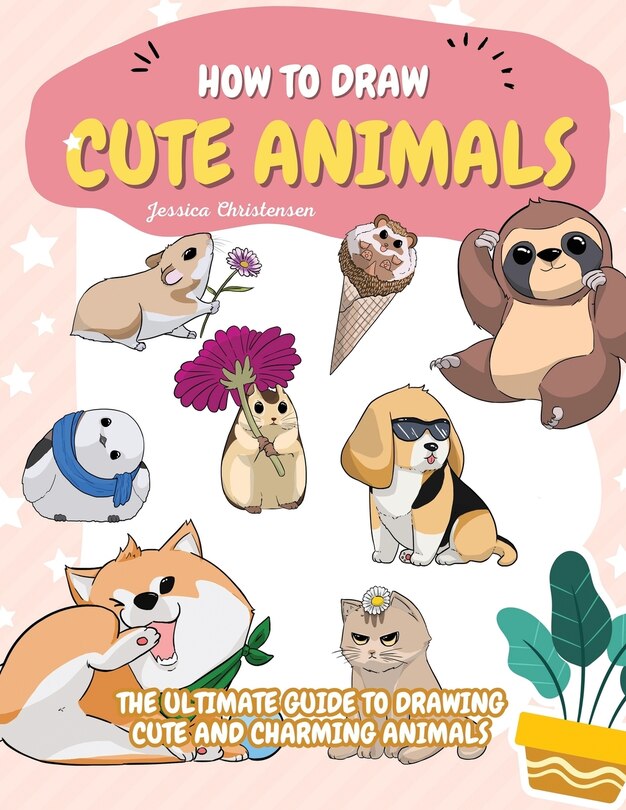 How to Draw Cute Animals: The Ultimate Guide to Drawing Cute and ...