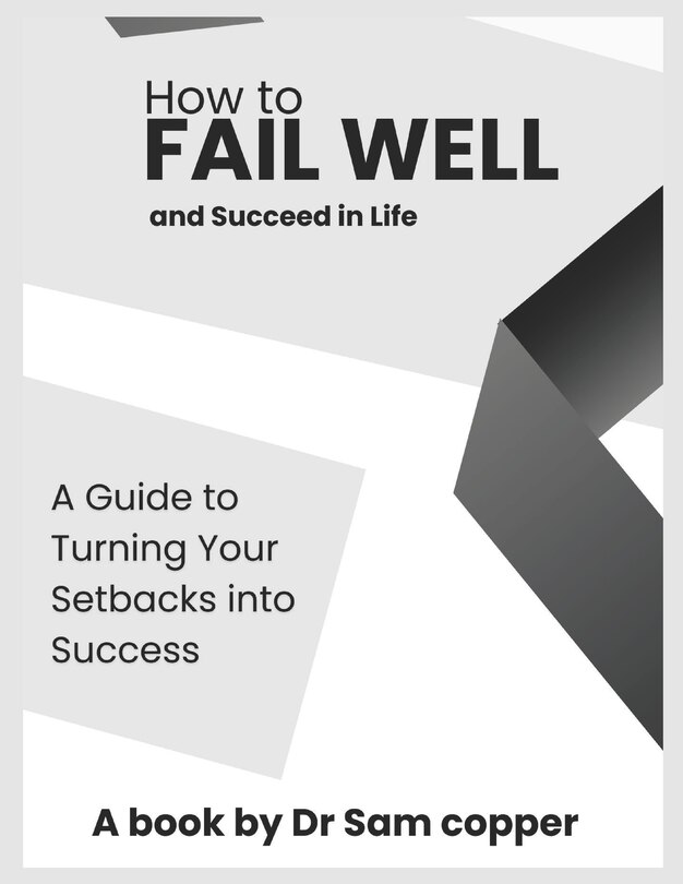 How to Fail Well and Succeed in Life: : A Guide to Turning Your Setbacks into Success | Indigo