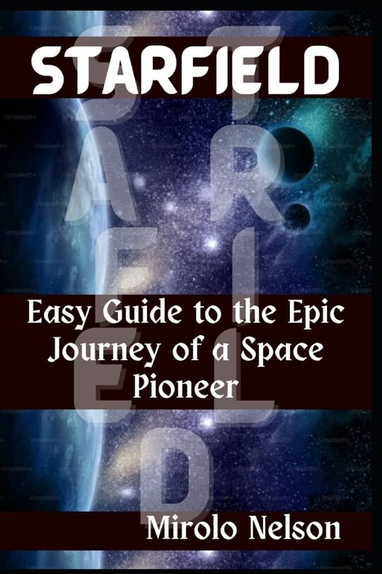 Starfield: Easy Guide to the Epic Journey of a Space Pioneer | Indigo