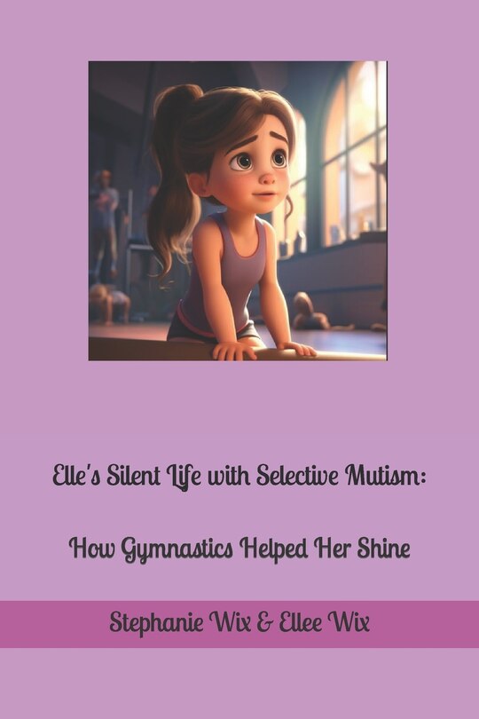 Elle's Silent Life with Selective Mutism: How Gymnastics Helped Her ...