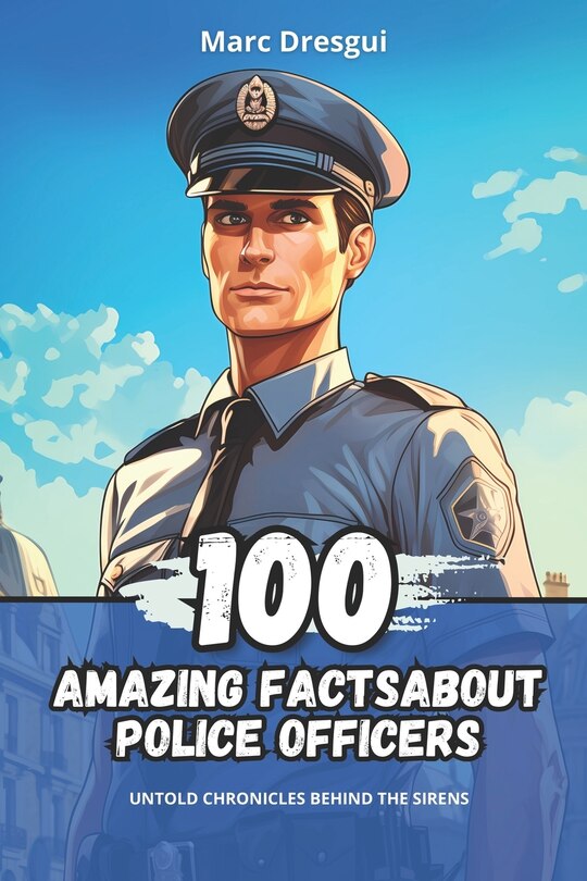 100 Amazing Facts About Police Officers: Untold Chronicles Behind The ...