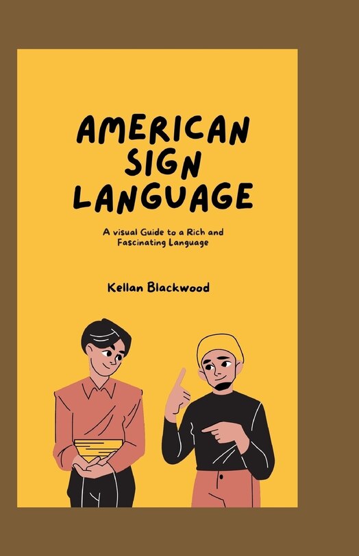 American sign language: A visual Guide to a Rich and Fascinating ...