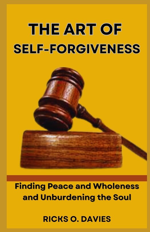 The Art of Self-Forgiveness: "Finding Peace and Wholeness and ...