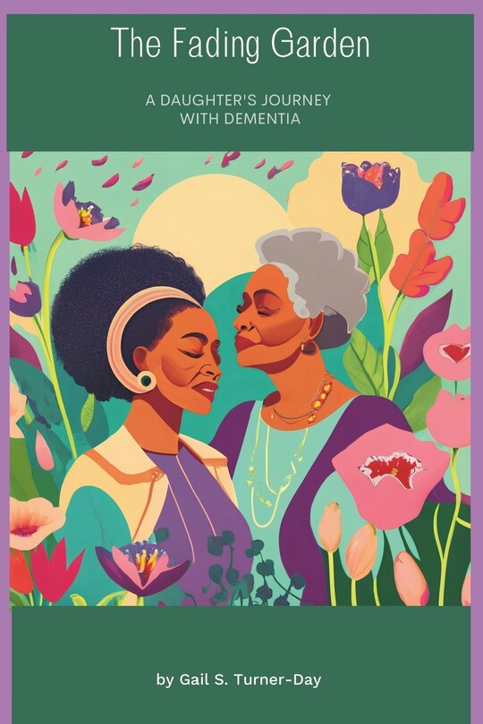 The Fading Garden: A Daughter's Journey With Dementia Dementia Care ...