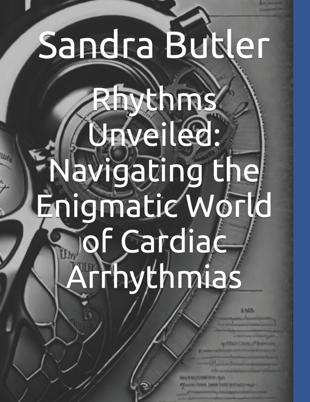Rhythms Unveiled: Navigating the Enigmatic World of Cardiac Arrhythmias ...