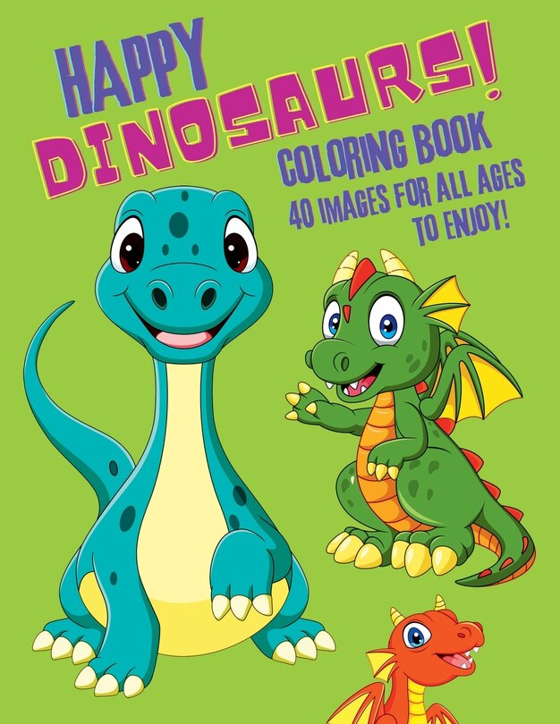 Happy dinosaurs!: Coloring book. 40 images for all ages to enjoy! | Indigo