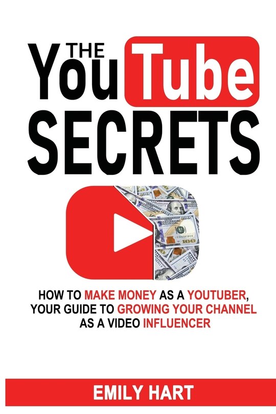 The Youtube Secrets: How to Make Money as A YouTuber, Your Guide to ...