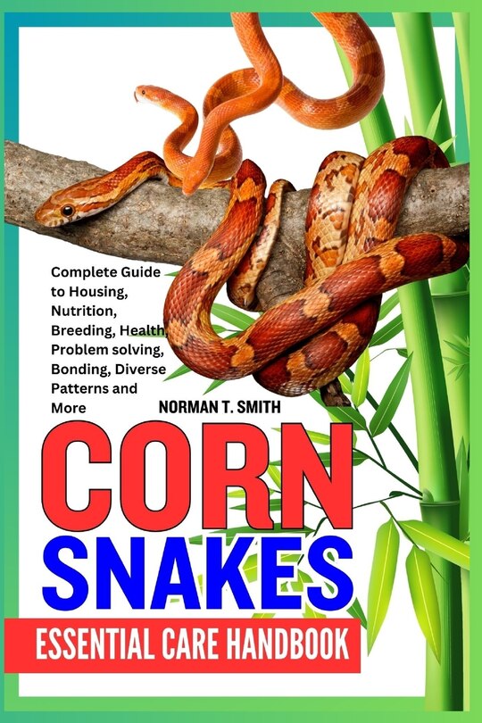 Corn Snakes Essential Care Handbook: Complete Guide to Housing ...
