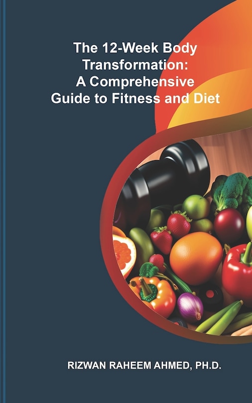 The 12-Week Body Transformation: A Comprehensive Guide to Fitness and ...