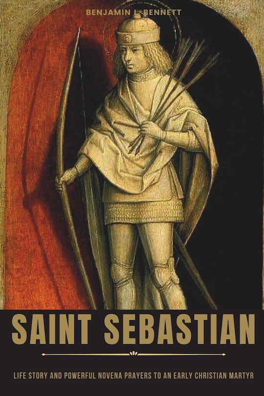 Saint Sebastian: Life Story and Powerful Novena Prayers to an Early ...