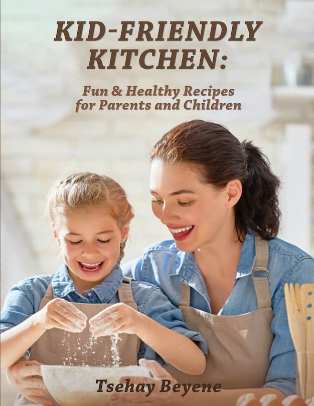 Kid-friendly Kitchen Book By Tsehay Beyene, ('tp') | Indigo