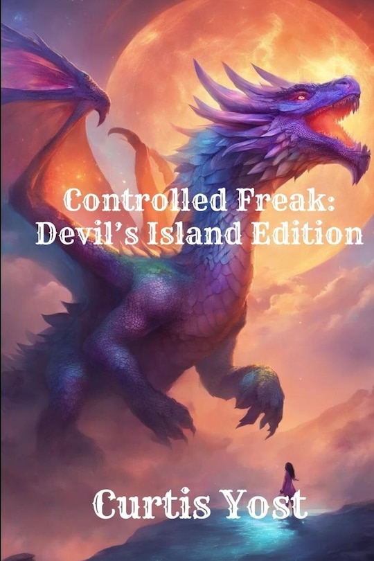 Controlled Freak: Devil's Island Edition Book By Curtis Yost, ('tp ...