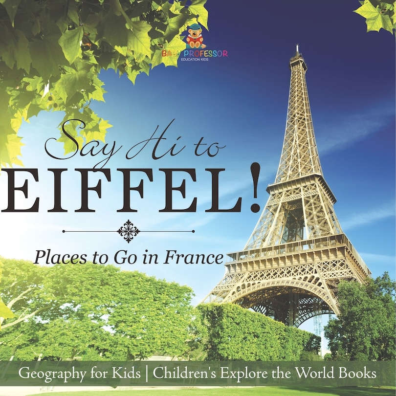 Say Hi To Eiffel! Places To Go In France - Geography For Kids Children ...