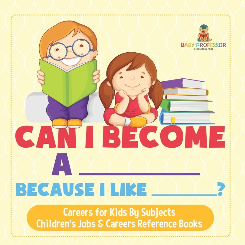 Can I Become A _____ Because I Like _____? Careers For Kids By Subjects ...