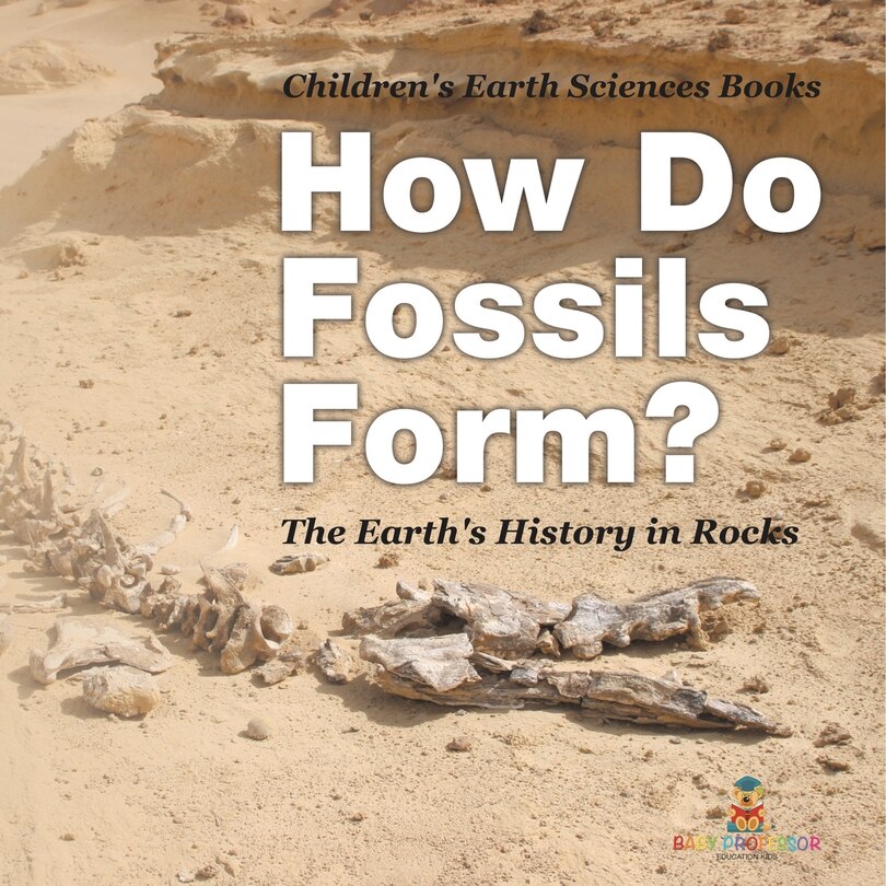 How Do Fossils Form? The Earth's History In Rocks Children's Earth Sciences Books Book By Baby ...