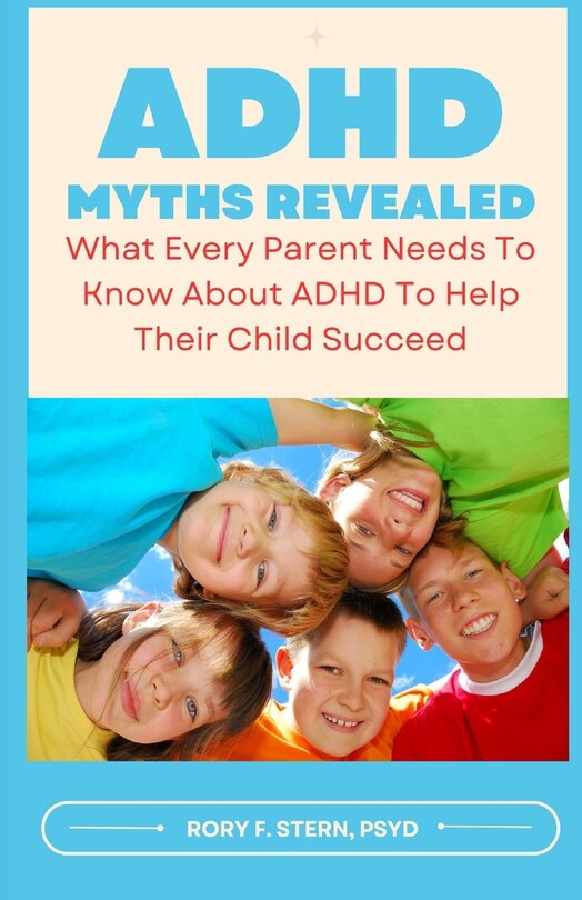 Adhd Myths Revealed: What Every Parent Needs To Know About Adhd To Help ...