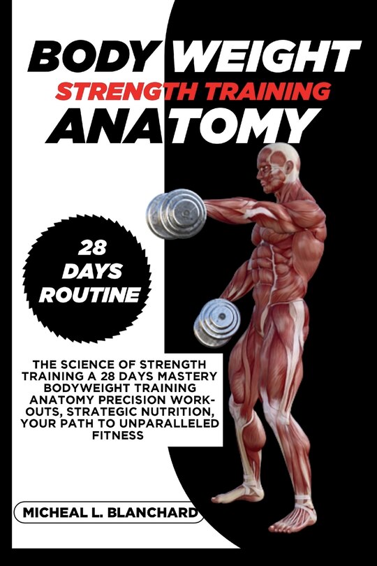 Body Weight Strength Training Anatomy: The Science Of Strength Training ...