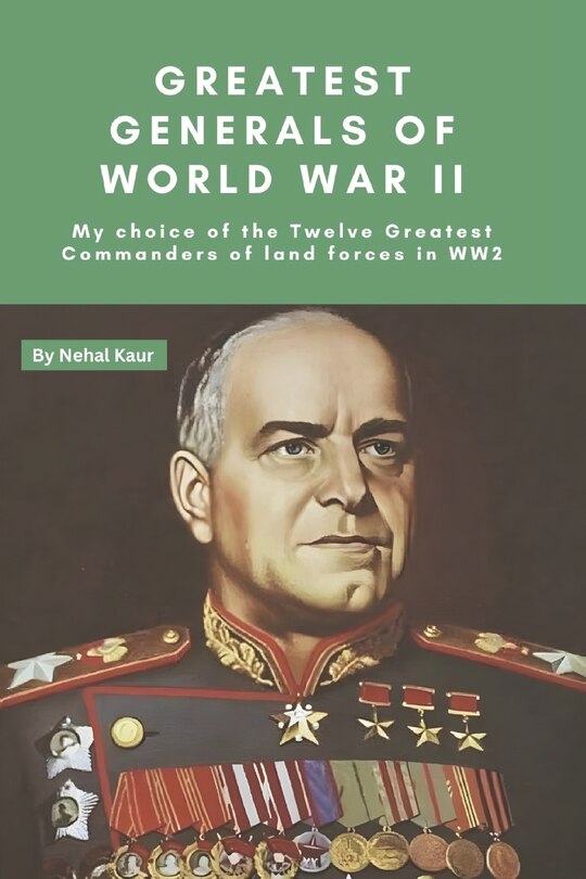 Greatest Generals Of World War Ii: My Choice Of The Twelve Greatest ...