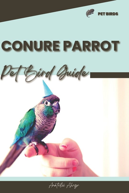 Conure Parrot: Pet Bird Guide Book By Anatolii Ahryr, ('tp') | Indigo