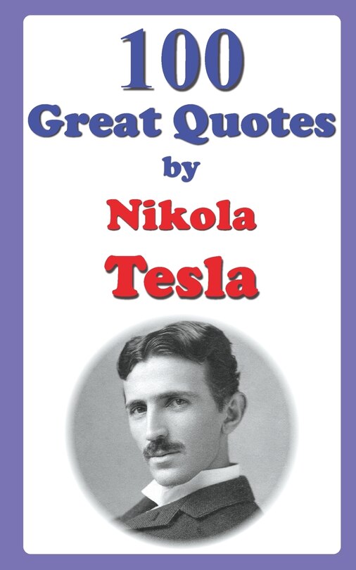 100 Great Quotes by Nikola Tesla | Indigo