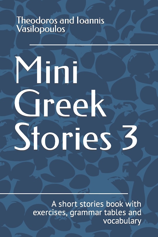 Mini Greek Stories 3: A Short Stories Book With Exercises, Grammar ...