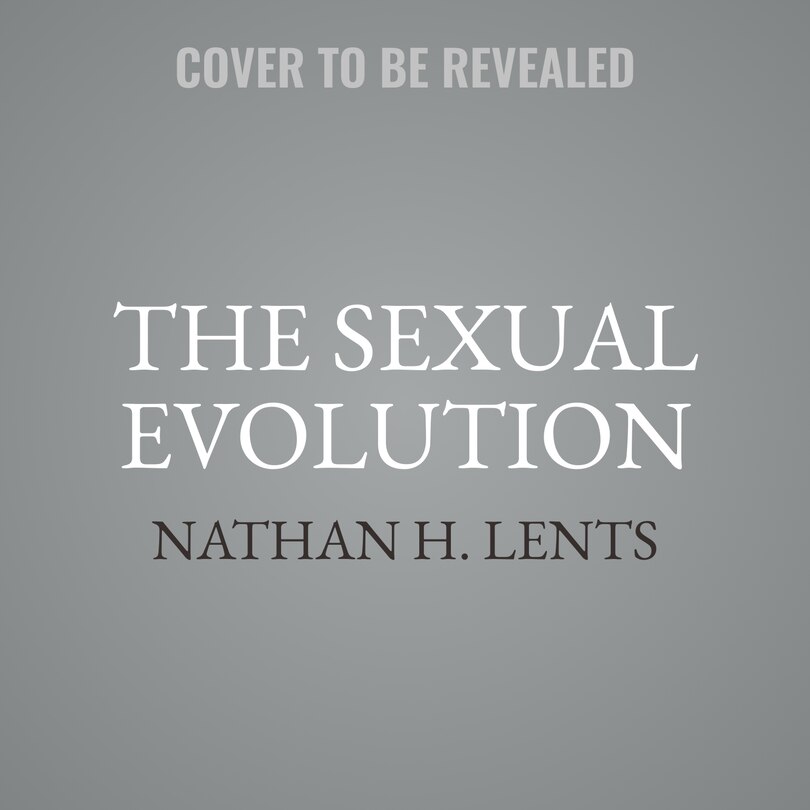 The Sexual Evolution How 500 Million Years Of Sex Gender And Mating