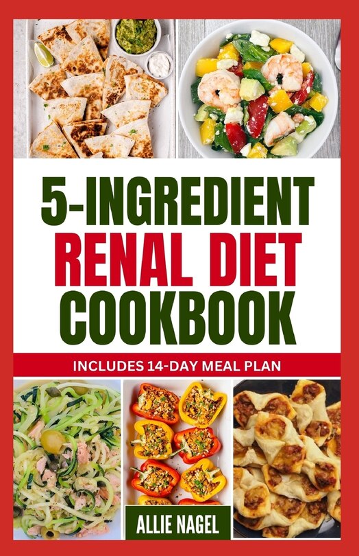 5 Ingredient Renal Diet Cookbook: Quick, Easy Low Sodium, Low Potassium ...