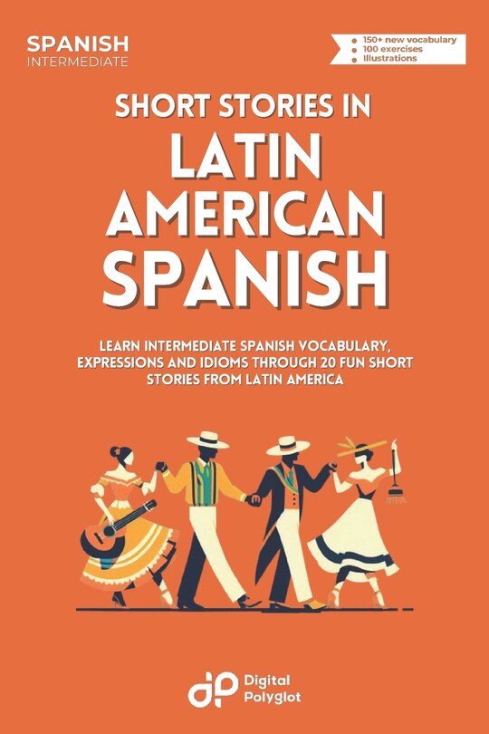 Short Stories In Latin American Spanish: Learn Vocabulary, Expressions And Idioms Through 20 ...
