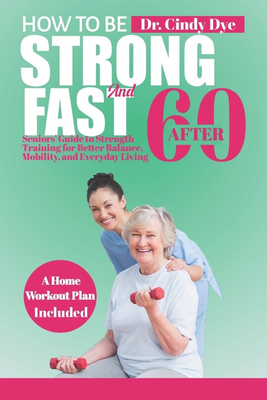 How To Be Strong And Fast After 60: Seniors' Guide to Strength training ...