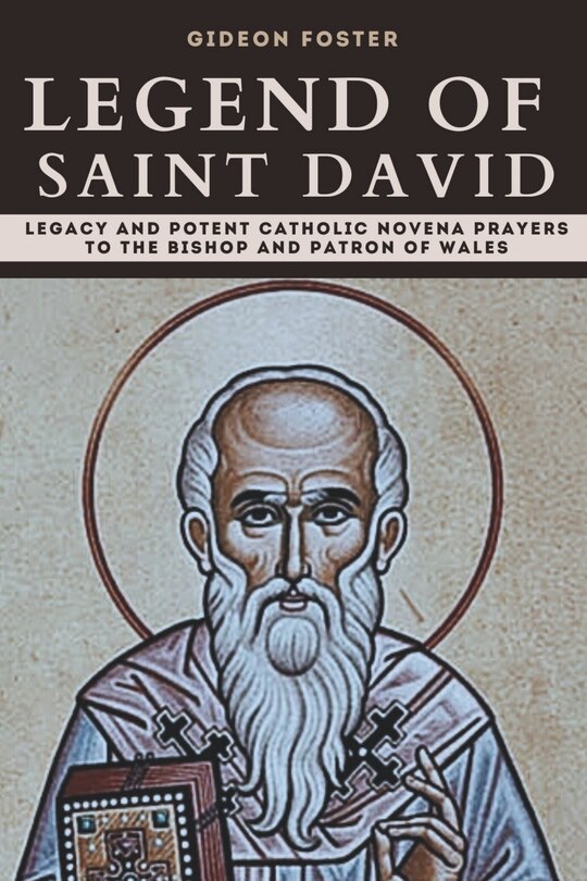 Legend of Saint David: Legacy and Potent Catholic Novena Prayers to the ...