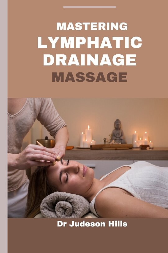 Mastering Lymphatic Drainage Massage: Discover the benefits, Techniques ...