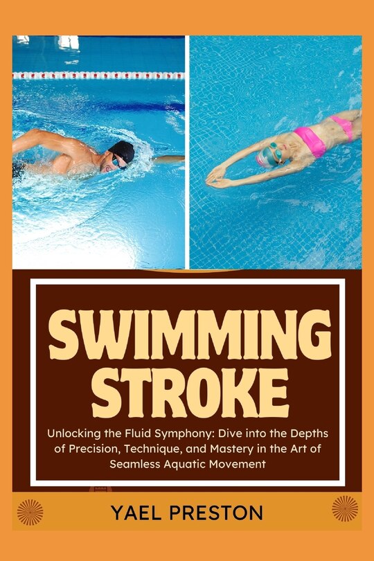 Swimming Stroke: Unlocking the Fluid Symphony: Dive into the Depths of ...