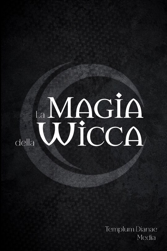 La Magia della Wicca: [2 in 1] La Guida Completa ai Simboli della magia ...