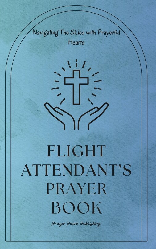 Flight Attendant's Prayer Book - Navigating The Skies with Prayerful ...