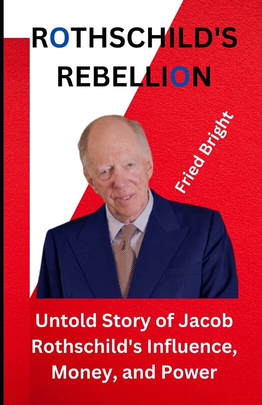 A Rothschild's Rebellion: Untold Story of Jacob Rothschild's Influence ...