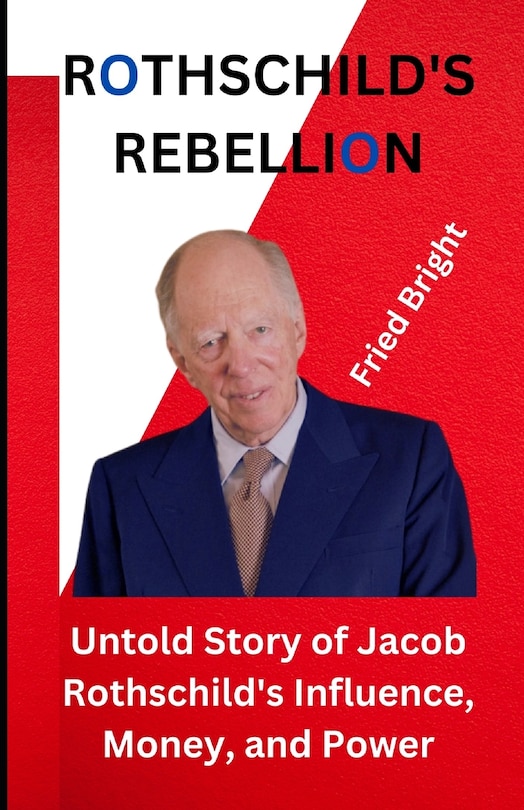 A Rothschild's Rebellion: Untold Story of Jacob Rothschild's Influence ... A Rothschild's Rebellion: Untold Story of Jacob Rothschild's Influence ...
