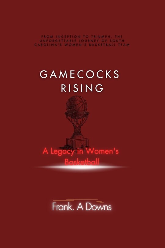 Gamecocks Rising: A Legacy in Women's Basketball: From Inception To ...