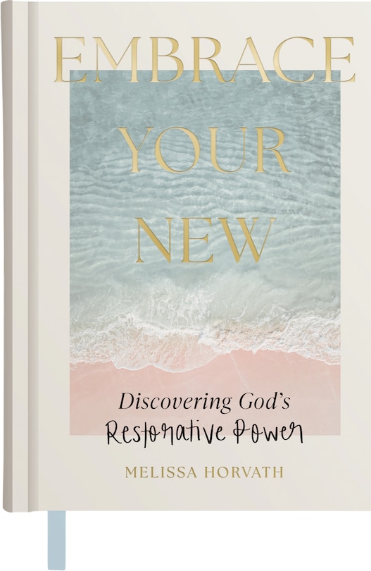 Embrace Your New: Discovering God’s Restorative Power Book By Melissa ...