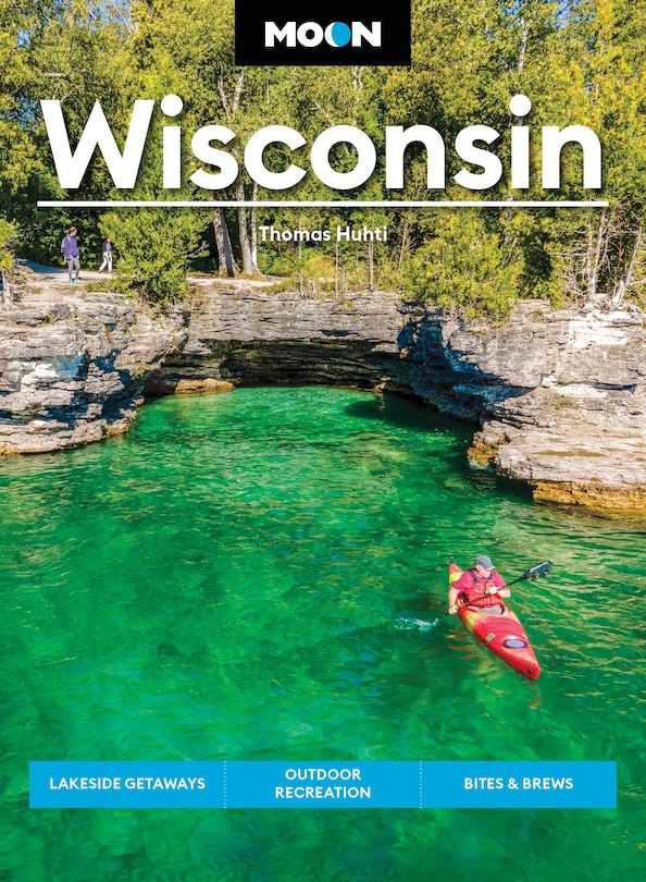 Moon Wisconsin: Lakeside Getaways, Outdoor Recreation, Bites & Brews ...