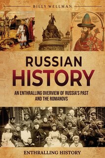 Russian History: An Enthralling Overview of Russia's Past and the ...