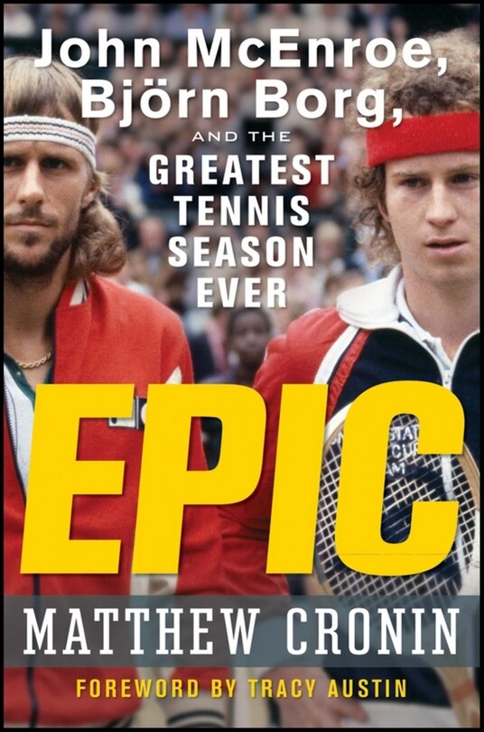 Epic: John Mcenroe, Björn Borg, And The Greatest Tennis Season Ever ...
