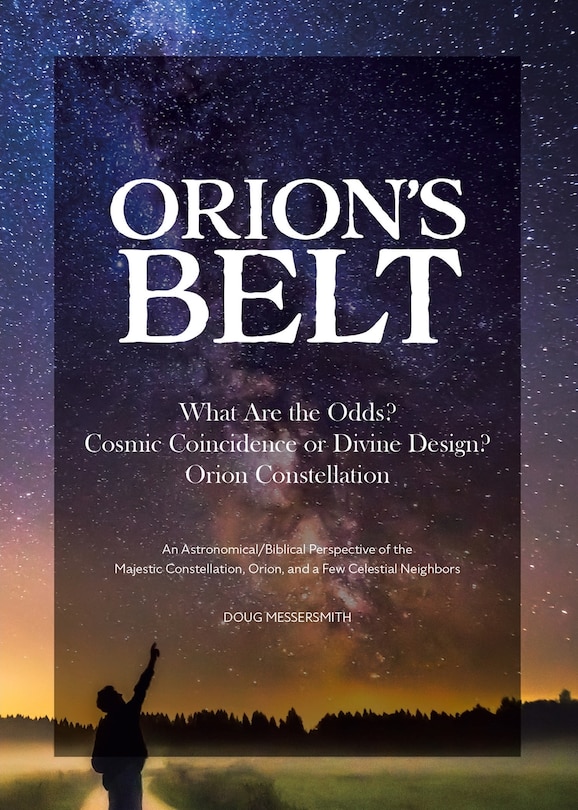 Orion's Belt: What Are The Odds? Cosmic Coincidence Or Divine Design? Orion Constellation: An ...