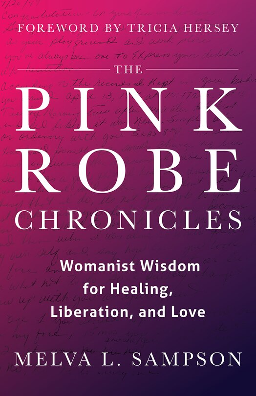 The Pink Robe Chronicles: Womanist Wisdom For Healing, Liberation, And ...