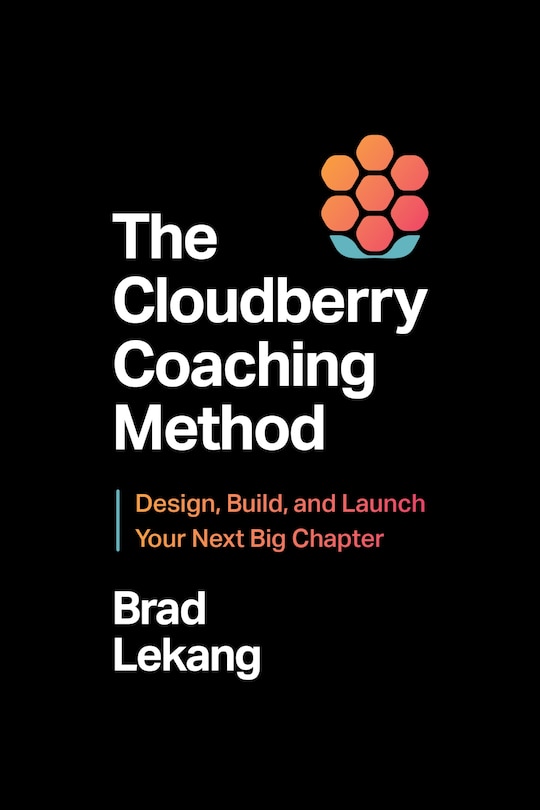 The Cloudberry Coaching Method: Design, Build, And Launch Your Next Big ...