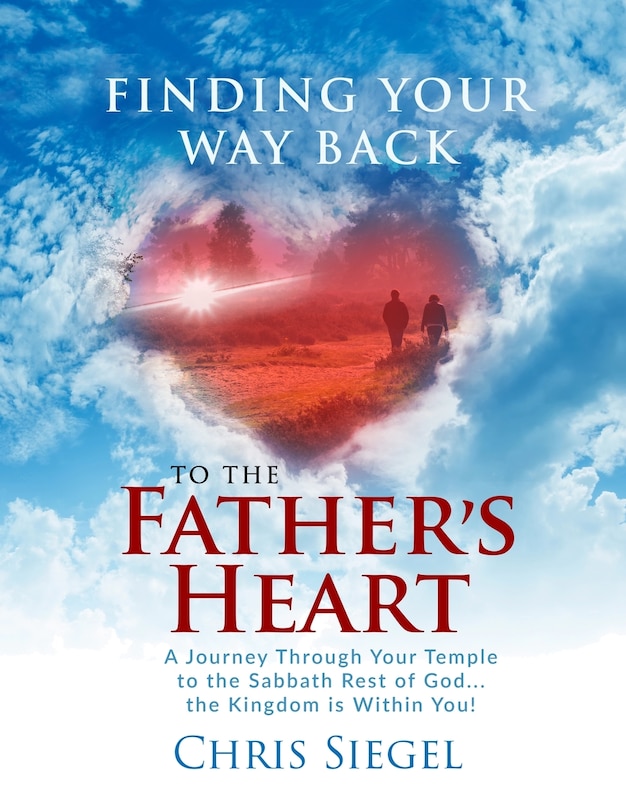 Finding Your Way Back To The Father's Heart: A Journey Through Your ...