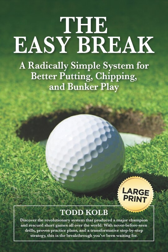 The Easy Break: A Radically Simple System For Better Putting, Chipping ...