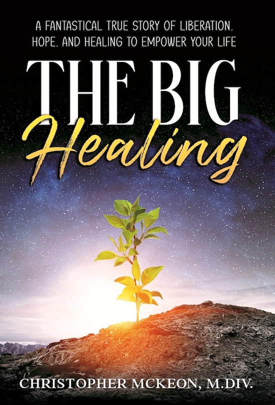 The Big Healing: A Fantastical True Story Of Liberation, Hope, And ...
