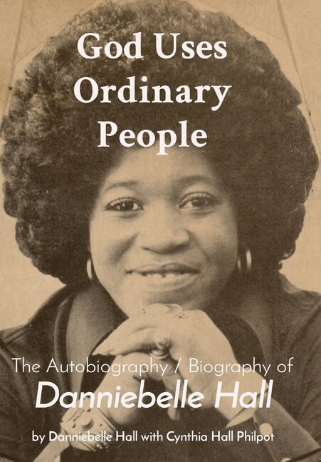 God Uses Ordinary People: The Autobiography / Biography Of Danniebelle ...