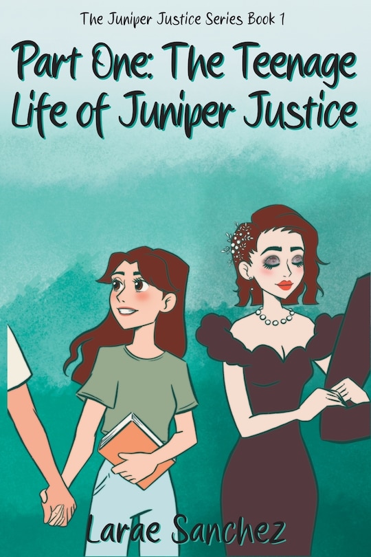 Part One: The Teenage Life of Juniper Justice: The Teenage Life of ...