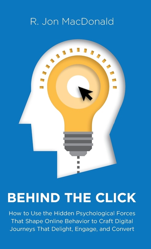 Behind The Click: How To Use The Hidden Psychological Forces That Shape ...